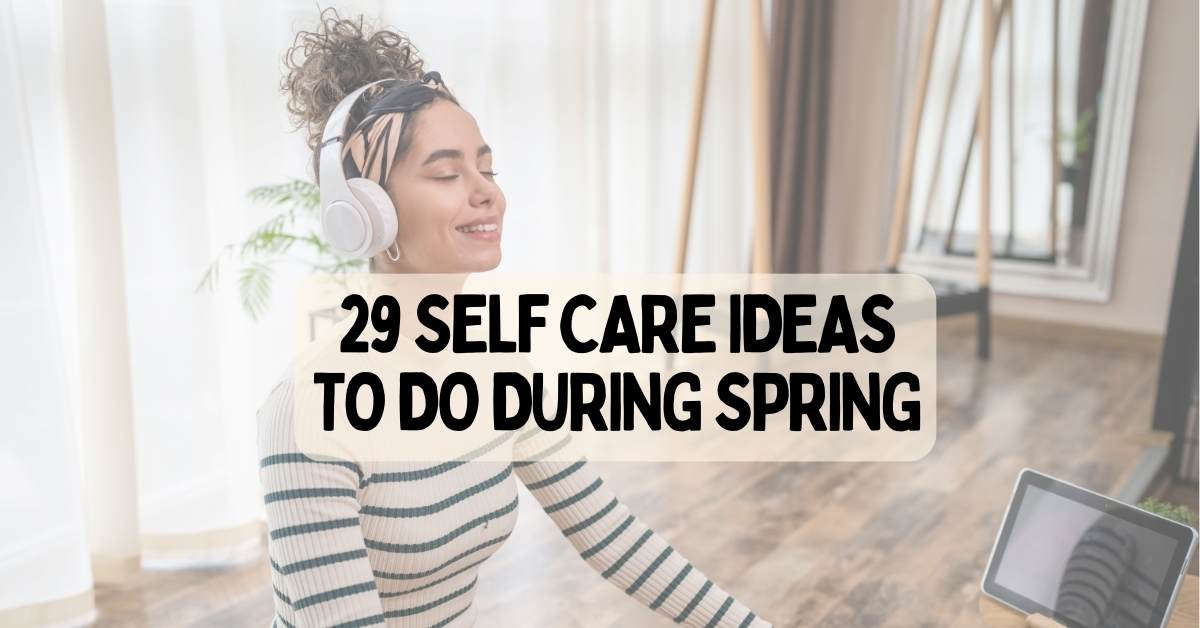 29 Spring Self-Care Ideas to Brighten Up Your Day